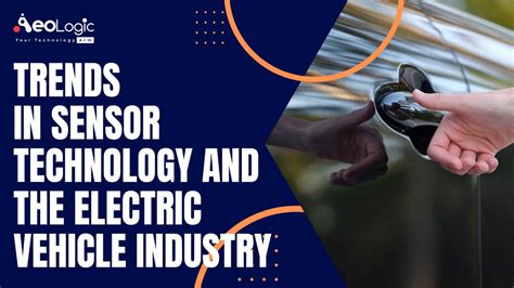 Trends In Sensor Technology And The Electric Vehicle Industry