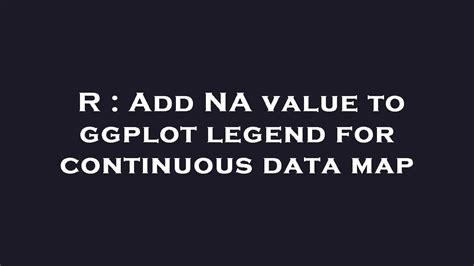 R Add Na Value To Ggplot Legend For Continuous Data Map Youtube
