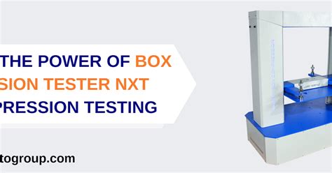 harness the power of box compression tester nxt for compression testing