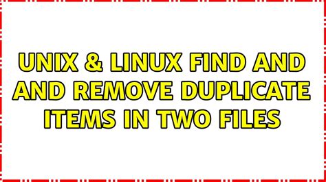 Unix And Linux Find And And Remove Duplicate Items In Two Files 2 Solutions Youtube