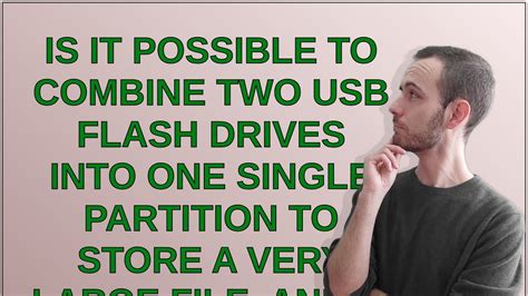 Is It Possible To Combine Two Usb Flash Drives Into One Single