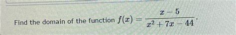 Solved Find The Domain Of The Function F X X 5x2 7x 44