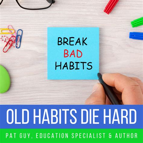 Old Habits Die Hard Pat Guy Education Specialist And Author