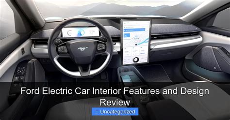 Ford Electric Car Interior Features And Design Review Electric Car Wiki