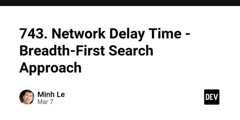 743 Network Delay Time Breadth First Search Approach Dev Community