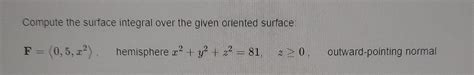Solved Compute The Surface Integral Over The Given Oriented