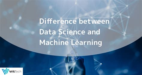 Difference Between Data Science And Machine Learning Vrit Technologies