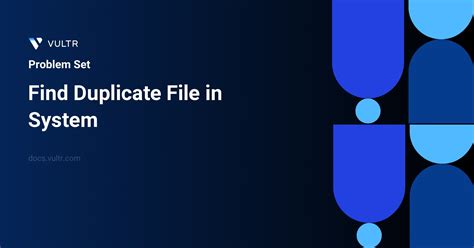 609 Find Duplicate File In System Solutions And Explanation Vultr Docs