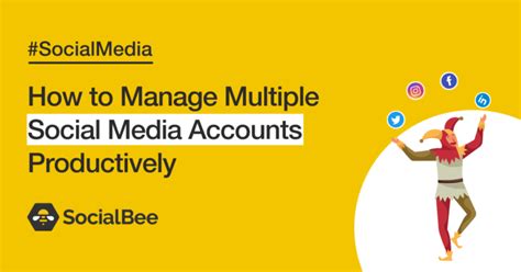 How To Manage Multiple Social Media Accounts Effectively Socialbee