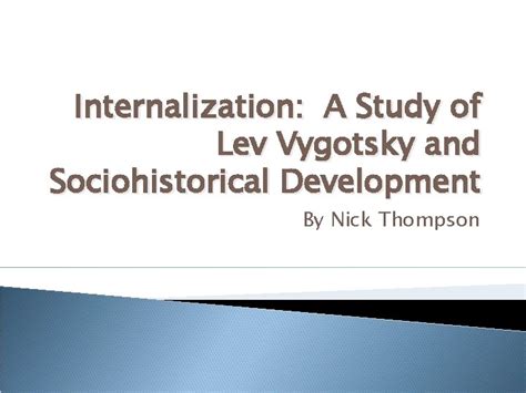Internalization A Study Of Lev Vygotsky And Sociohistorical