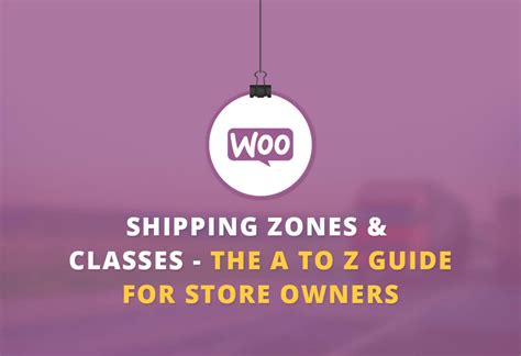 Woocommerce Shipping Zones And Shipping Classes — Your A To Z Guide