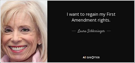 Laura Schlessinger Quote I Want To Regain My First Amendment Rights