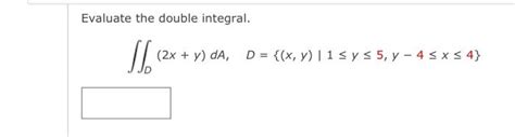 Solved Evaluate The Double Integral Iint D 2 Xy D