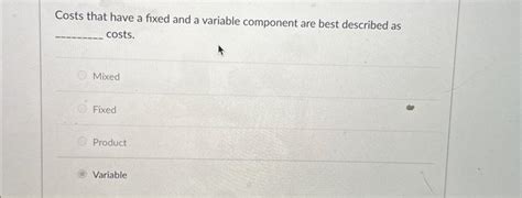 Solved Costs That Have A Fixed And A Variable Component Are