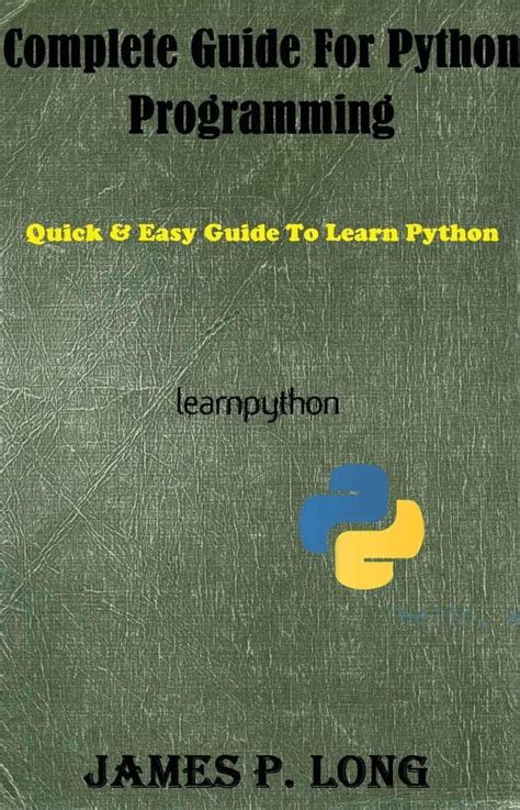 Complete Guide For Python Programming Quick And Easy Guide To Learn Python 1st Edition 2015