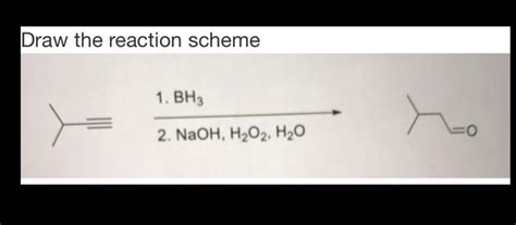 Solved Draw The Reaction Scheme 1 Bh3 No 2 Naoh H2o2 H2o