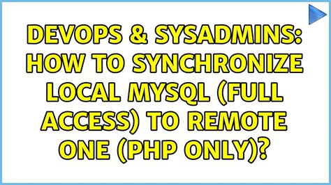Devops And Sysadmins How To Synchronize Local Mysql Full Access To