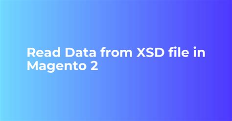 Read Data From Xsd File In Magento 2 Webkul Blog