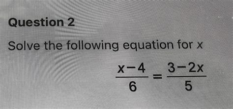 Solved Question Solve The Following Equation For X Chegg Com