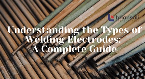 Types Of Welding Electrodes Explained