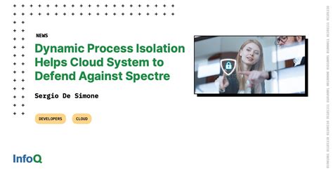 Dynamic Process Isolation Helps Cloud System To Defend Against Spectre InfoQ