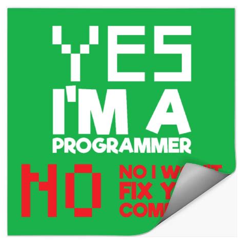 Yes I Am A Programmer No I Wont Fix Your Computer Sold By Interminable Justinn Sku 30503935