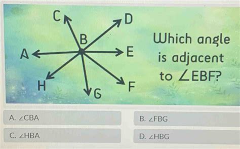 Which Angle Is Adjacent To ∠ Ebf A ∠ Cba B ∠ Fbg C ∠ Hba D ∠ Hbg [math]
