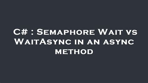C Semaphore Wait Vs WaitAsync In An Async Method YouTube
