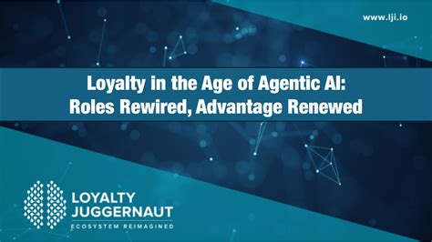 Loyalty In The Age Of Agentic Ai Roles Rewired Advantage Renewed