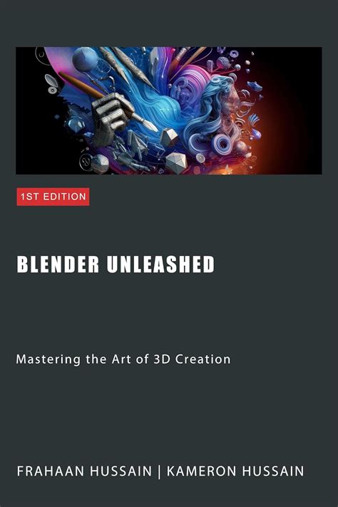 Blender Unleashed Mastering The Art Of 3d Creation Hussain Kameron