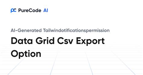 Build Great Tailwindotificationspermission Data Grid Csv Export Option Components Faster Using