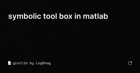 Gistlib Symbolic Tool Box In Matlab