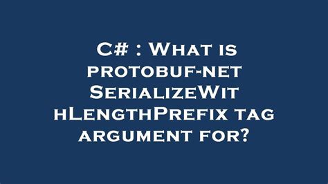 C What Is Protobuf Net Serializewithlengthprefix Tag Argument For