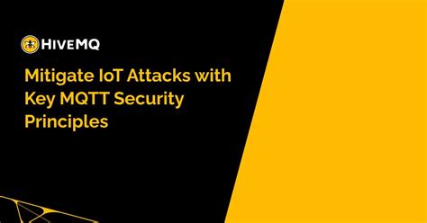 Mitigate Iot Attacks With Key Mqtt Security Principles