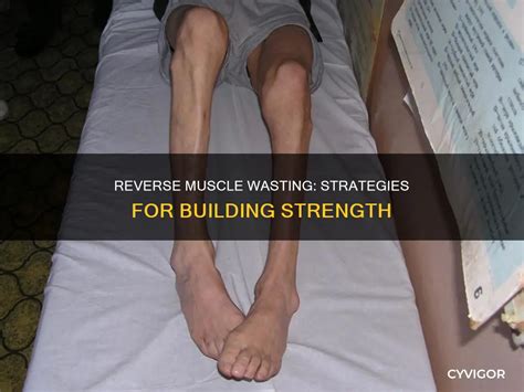 Reverse Muscle Wasting Strategies For Building Strength Cyvigor