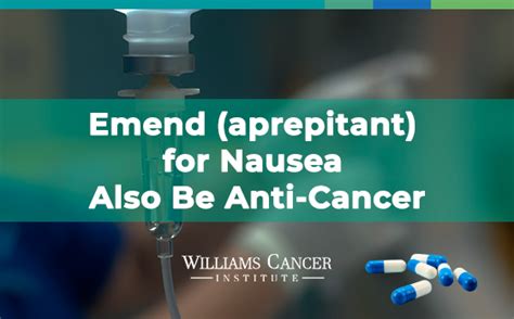 Emend Aprepitant For Nausea Also Be Anti Cancer Williams Cancer Institute