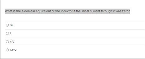 Solved What Is The S Domain Equivalent Of The Inductor If