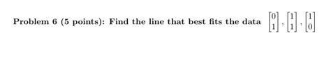solved problem 6 5 ﻿points find the line that best fits
