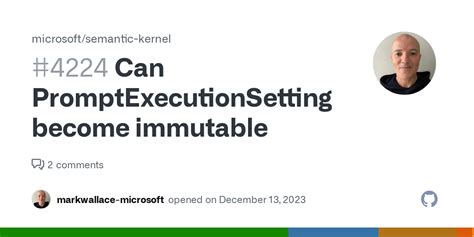 Can Promptexecutionsettings Become Immutable Issue Microsoft Semantic Kernel Github