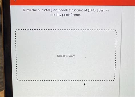 Solved Draw The Skeletal Line Bond Structure Of 3 Ethyl 4