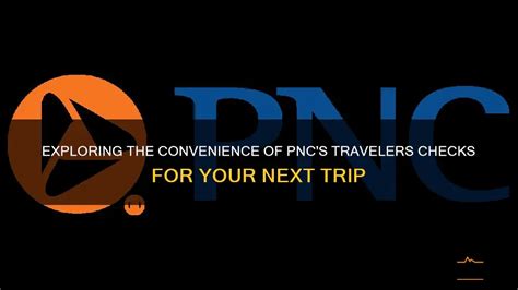 Exploring The Convenience Of Pnc S Travelers Checks For Your Next Trip QuartzMountain