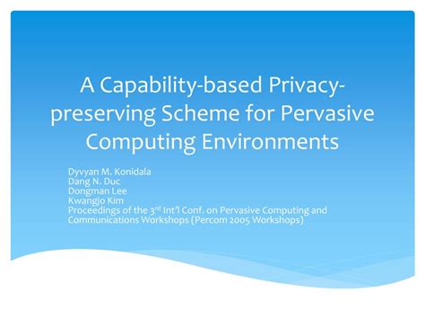 Ppt A C Apability Based P Rivacy Preserving Scheme For Pervasive Computing Environments