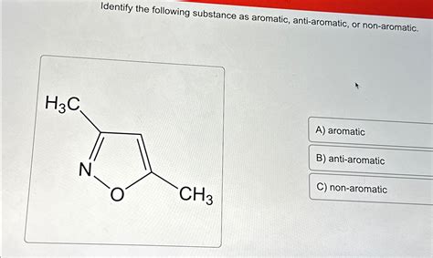 Solved Identify The Following Substance As Aromatic