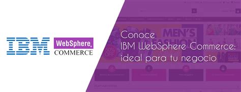 Conoce IBM WebSphere Commerce Ideal Para Tu Negocio