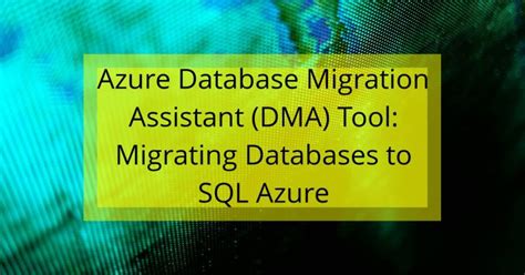 Azure Database Migration Assistant Dma Tool Migrating Databases To Sql Undercode Testing