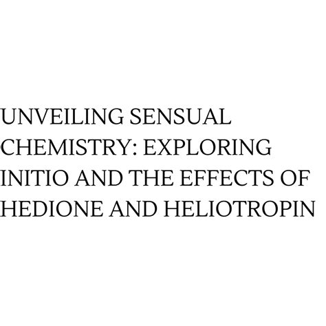 Unveiling Sensual Chemistry Exploring Initio And The Effects Of Hedio