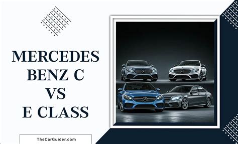 Mercedes Benz C Vs E Class Key Differences And Features