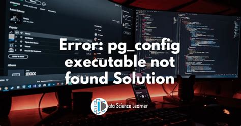 Error Pg Config Executable Not Found Solved