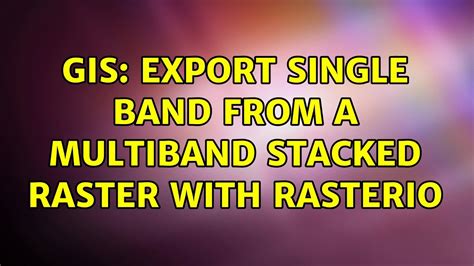 GIS Export Single Band From A Multiband Stacked Raster With Rasterio YouTube