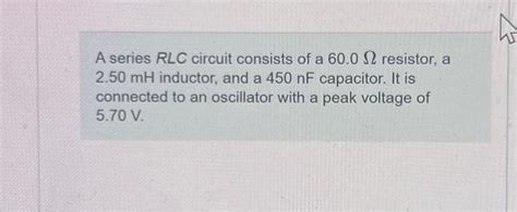 Solved A Series Rlc Circuit Consists Of A 60 0Ω Resistor A